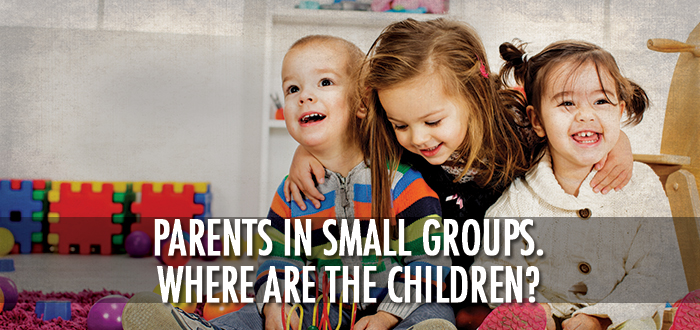 Parents in Small Groups: Where are the Kids? - Kids Ministry ...
