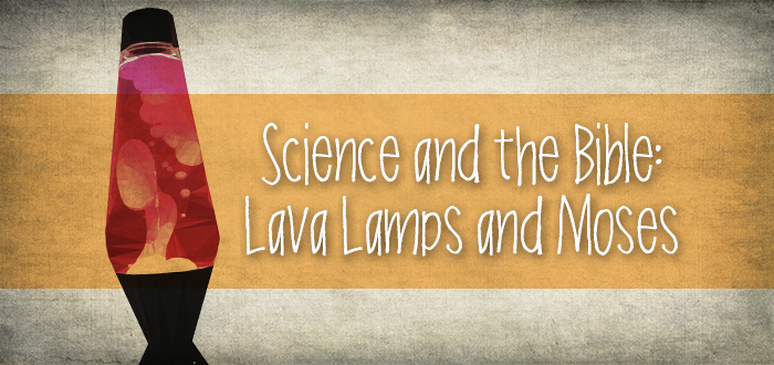 Science and the Bible: Lava Lamps and Moses - Kids Ministry - Dedicated ...
