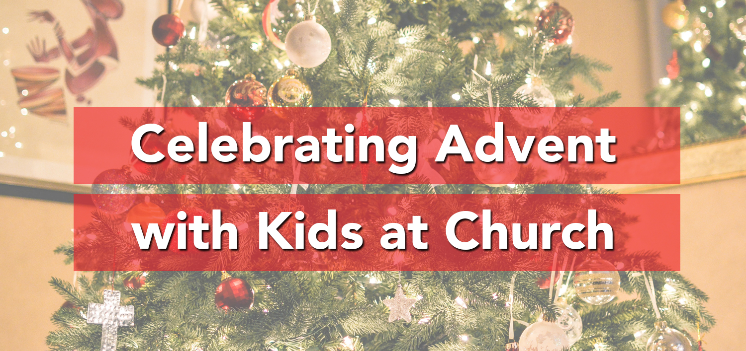 Celebrating Advent with Kids at Church - Kids Ministry - Dedicated to ...